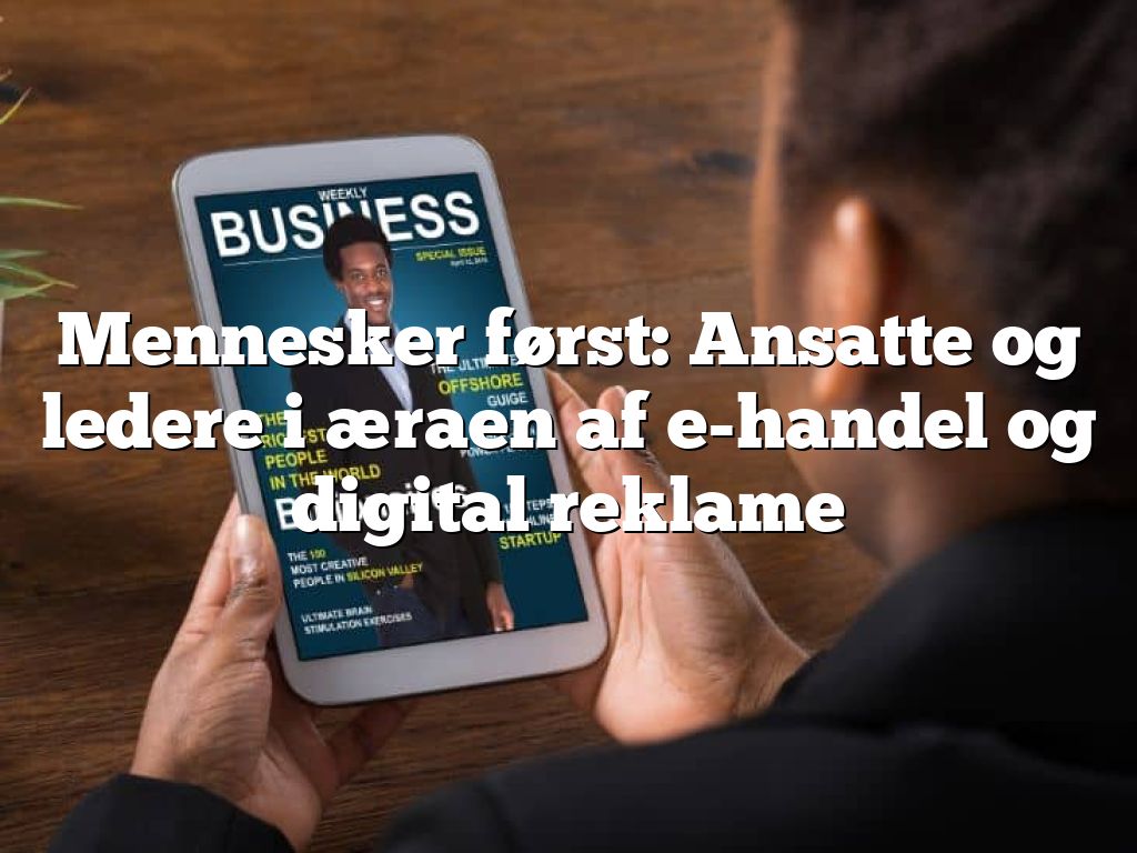 Mennesker først: Ansatte og ledere i æraen af e-handel og digital ...